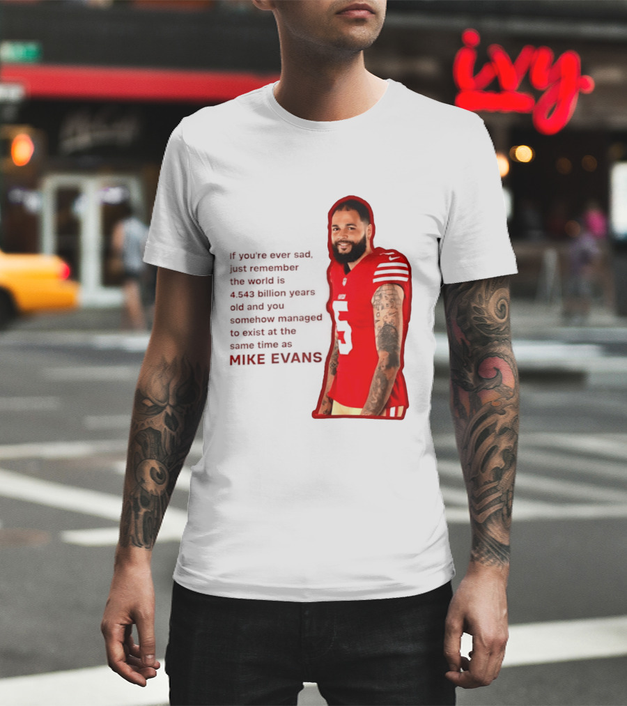 Mike Evans San Francisco 49ers Remember The World Is 4.543 Billion Years Old T-Shirt