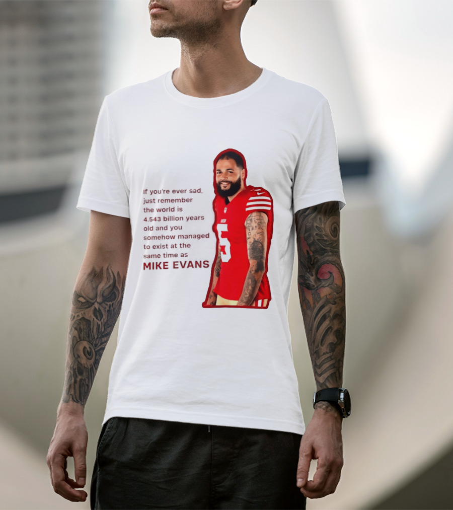 Mike Evans San Francisco 49ers Remember The World Is 4.543 Billion Years Old T-Shirt