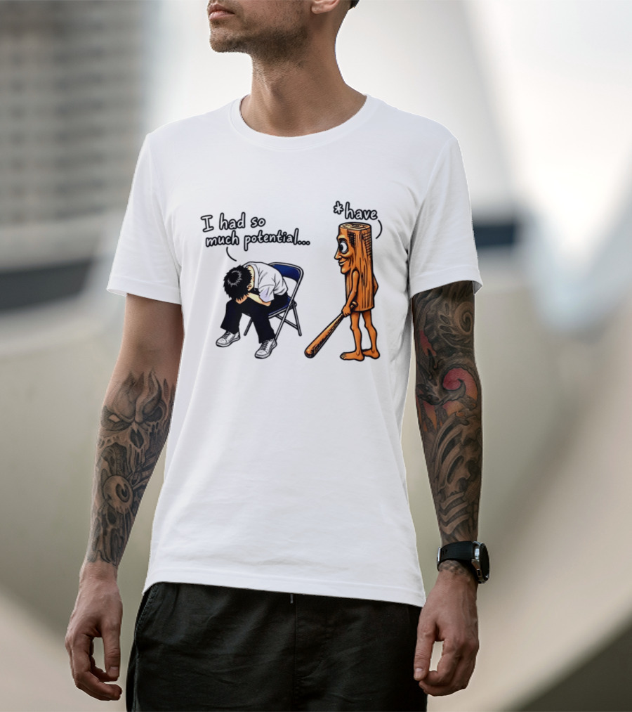 I Had So Much Potential Tung Tung Tung Sahur T-Shirt