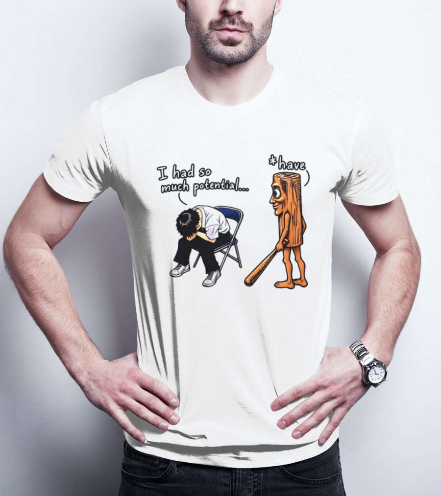 I Had So Much Potential Tung Tung Tung Sahur T-Shirt