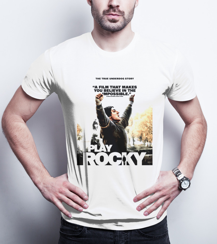 I Play Rocky The True Underdog Story A Film That Makes You Believe In The Impossible T-Shirt