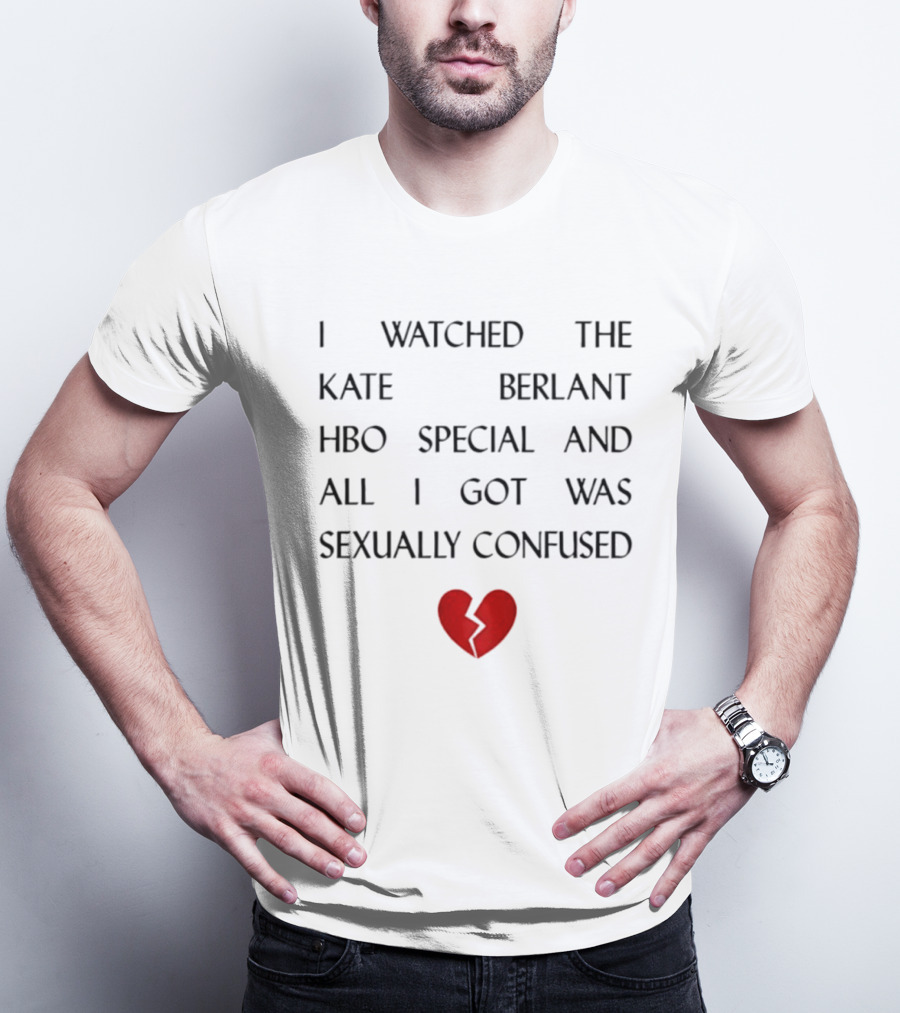 I Ed The Kate Berlant HBO Special And All I Got Was Sexually Confused Broken Heart T-Shirt