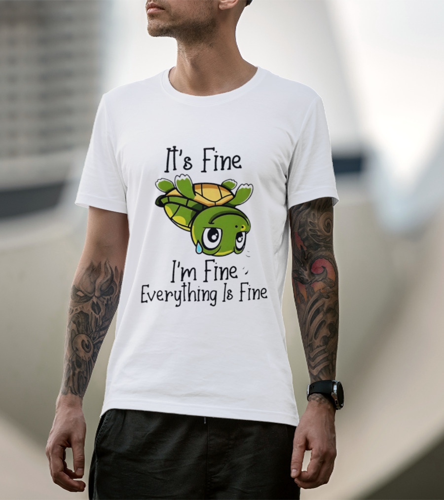 It's Fine I'm Fine Everything Is Fine Turtle Crying Upside Down T-Shirt