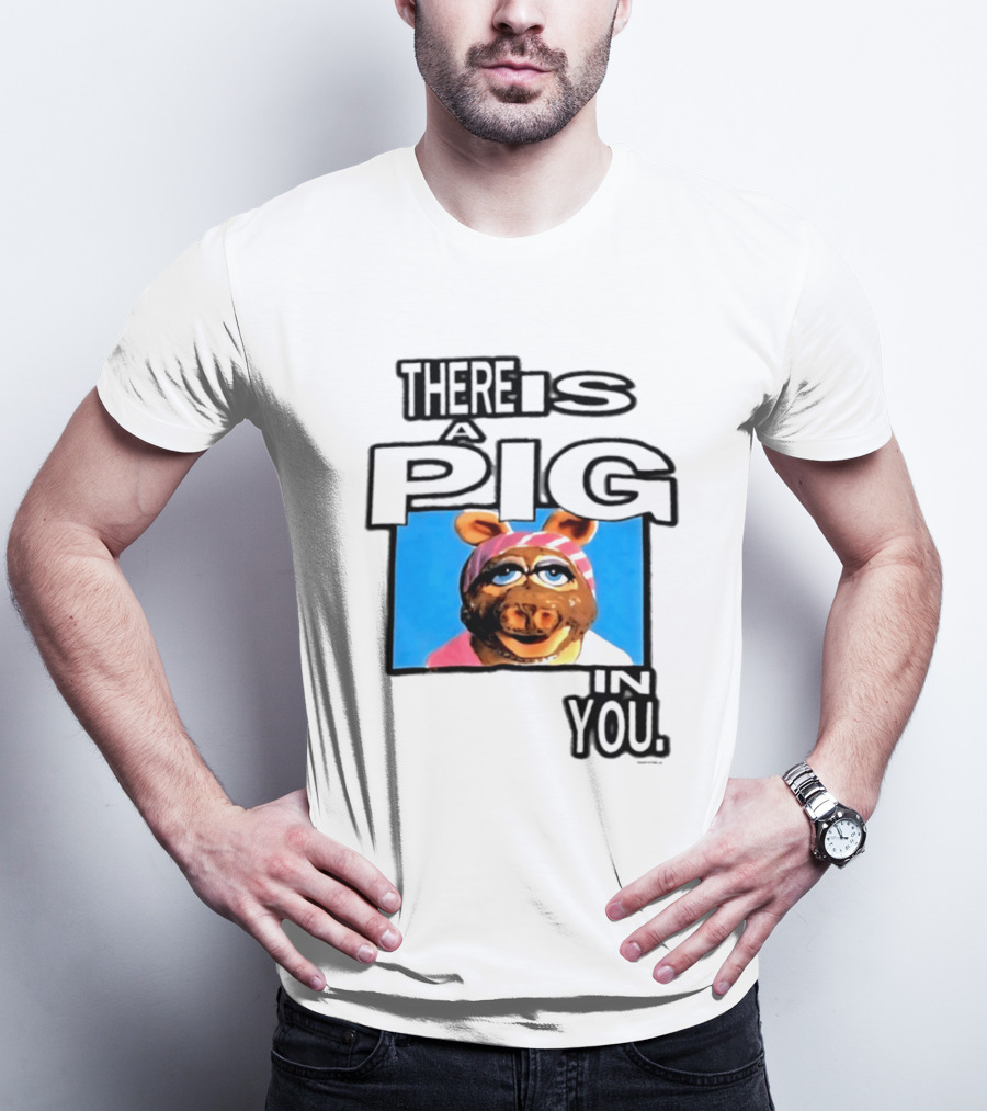 There Is A Pig In You Miss Piggy Muppets T-Shirt