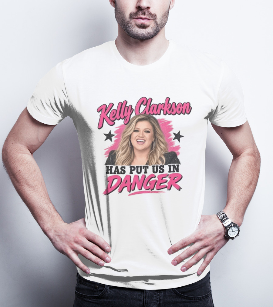 Kelly Clarkson Has Put Us In Danger Trending Humor T-Shirt