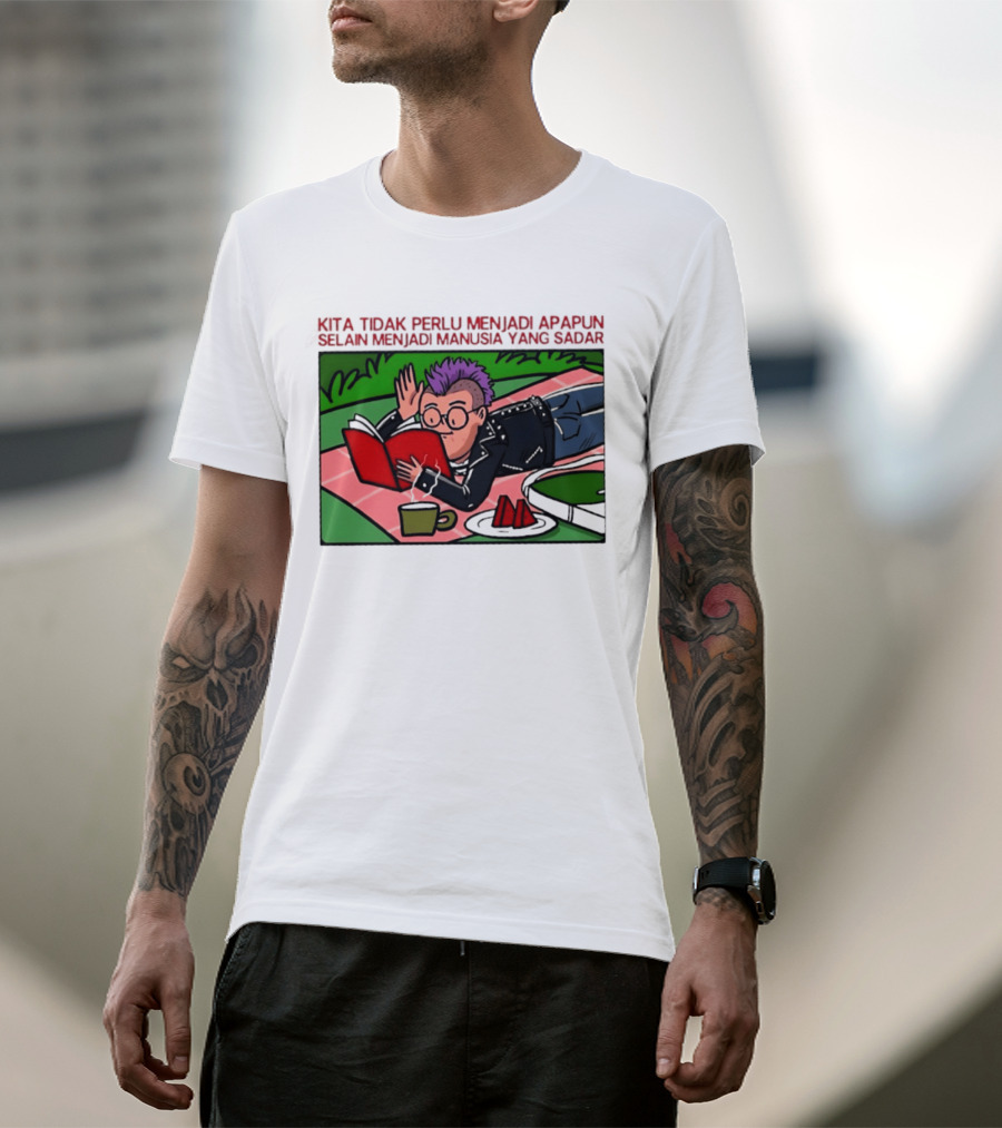 Kita Tidak Perlu Menjadi Apapun Selain Menjadi Manusia Yang Sadar Punk Picnic Scene T-Shirt