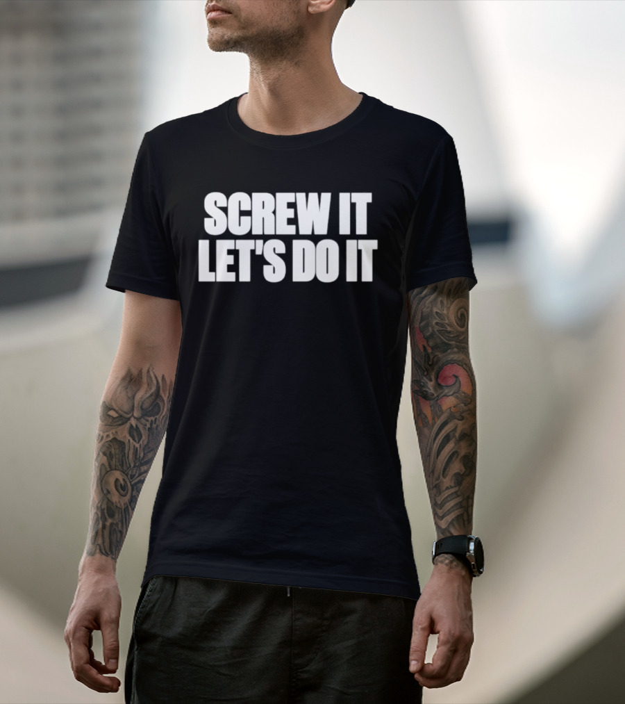 Screw It Let's Do It T-Shirt