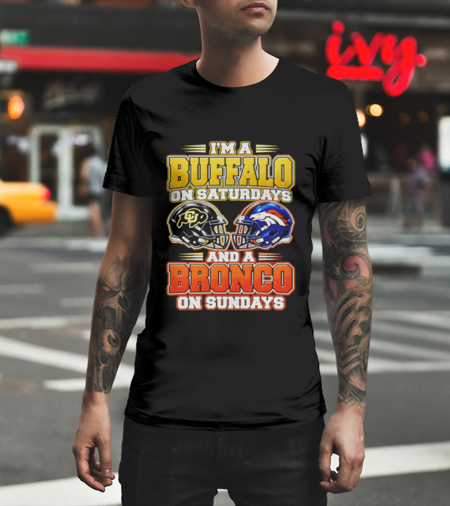 I'm A Buffalo On Saturdays And A Bronco On Sundays Football Fan 2026 T-Shirt
