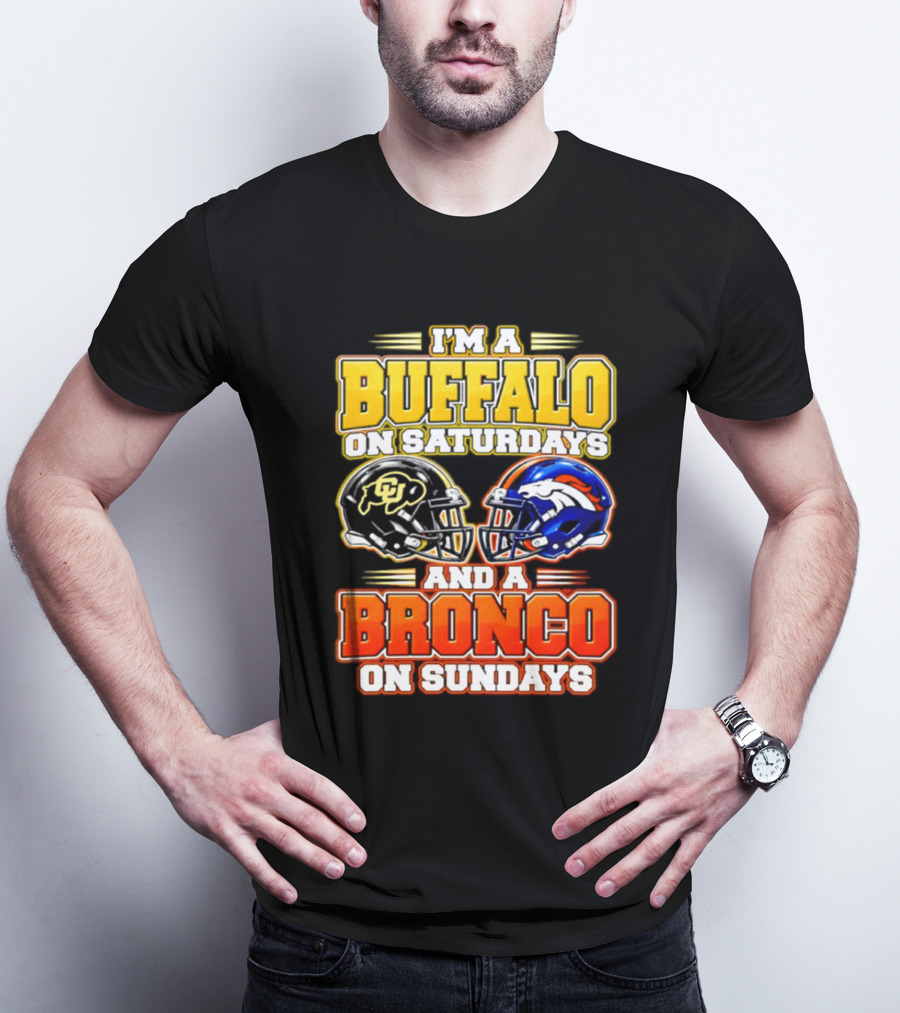 I'm A Buffalo On Saturdays And A Bronco On Sundays Football Fan 2026 T-Shirt