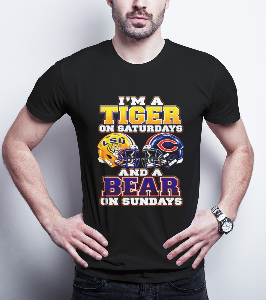 I'm A Tiger On Saturdays LSU Tigers And A Bear On Sundays Chicago Bears 2026 T-Shirt