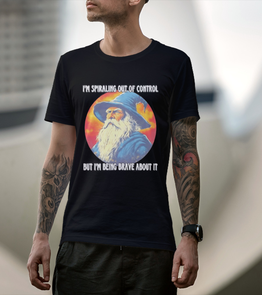 I'm Spiraling Out Of Control But I'm Being Brave About It Wizard T-Shirt