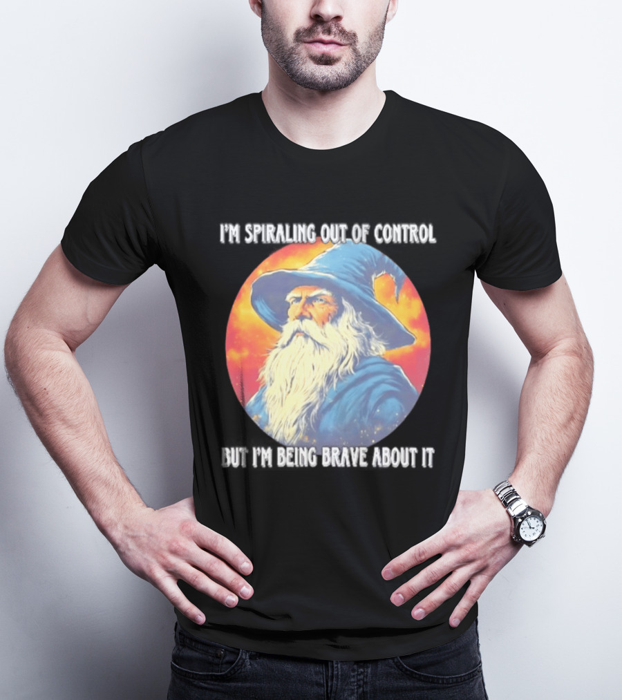 I'm Spiraling Out Of Control But I'm Being Brave About It Wizard T-Shirt