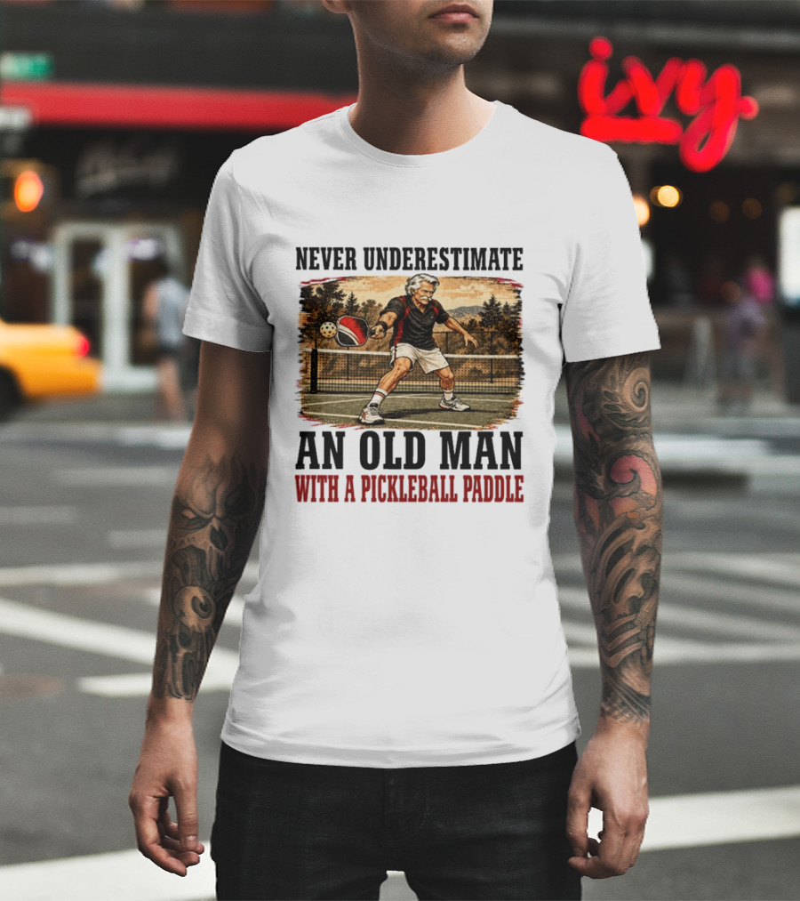 Never Underestimate An Old Man With A Pickleball Paddle T-Shirt