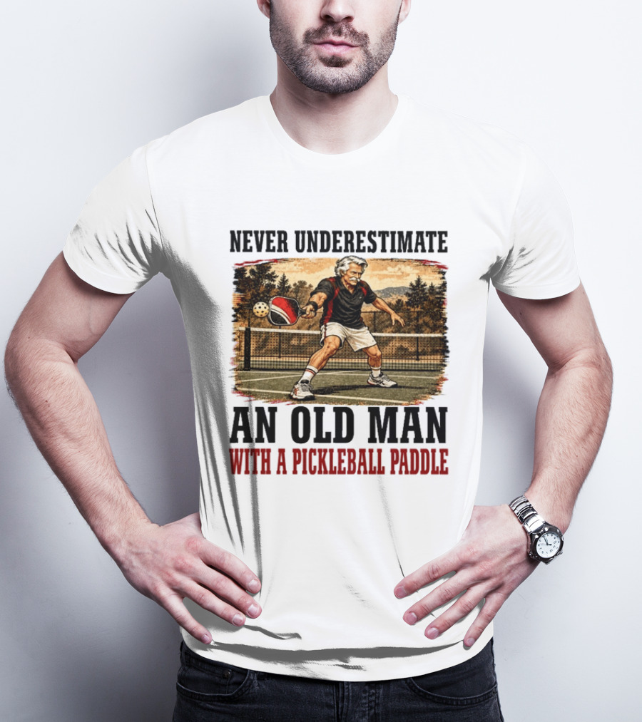 Never Underestimate An Old Man With A Pickleball Paddle T-Shirt