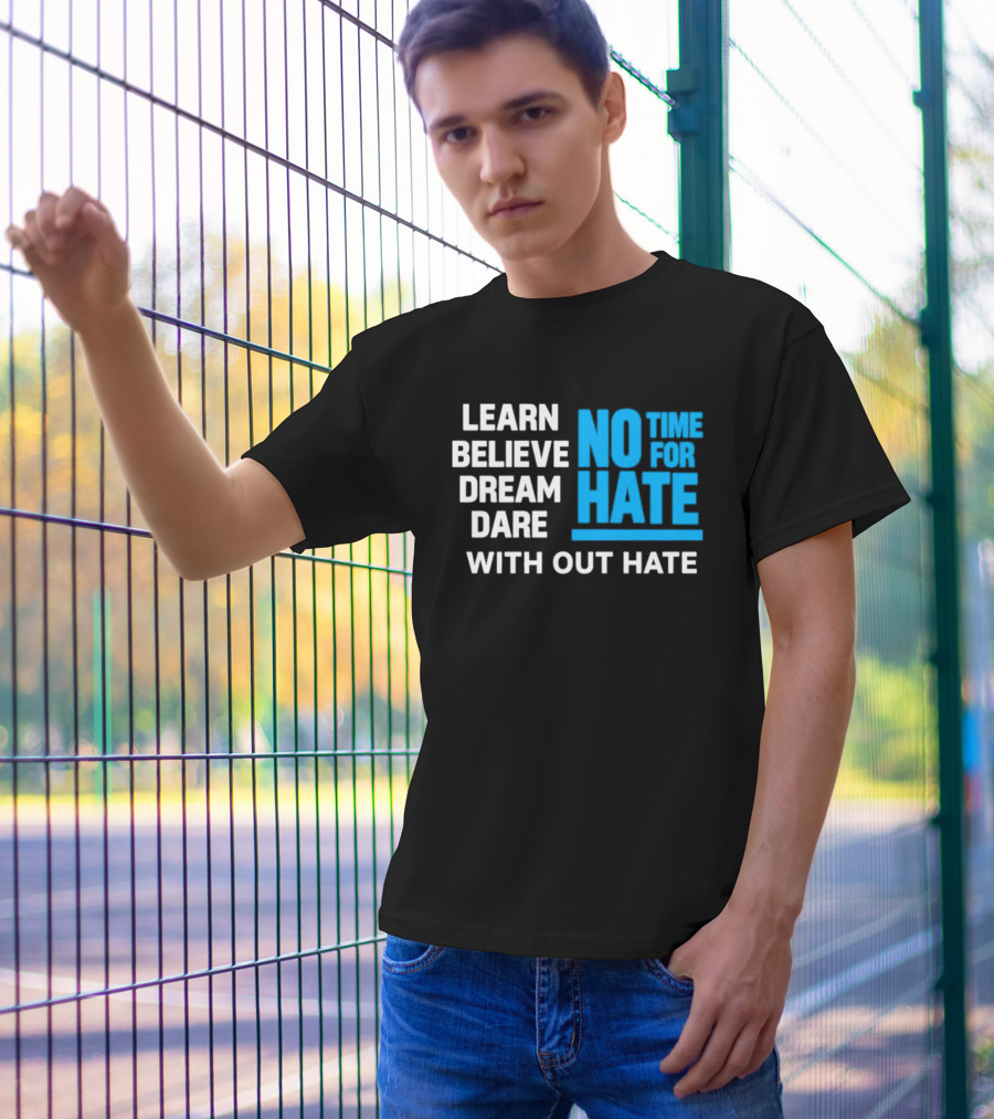 Learn Believe Dream Dare No Time For Hate With Out Hate T-Shirt