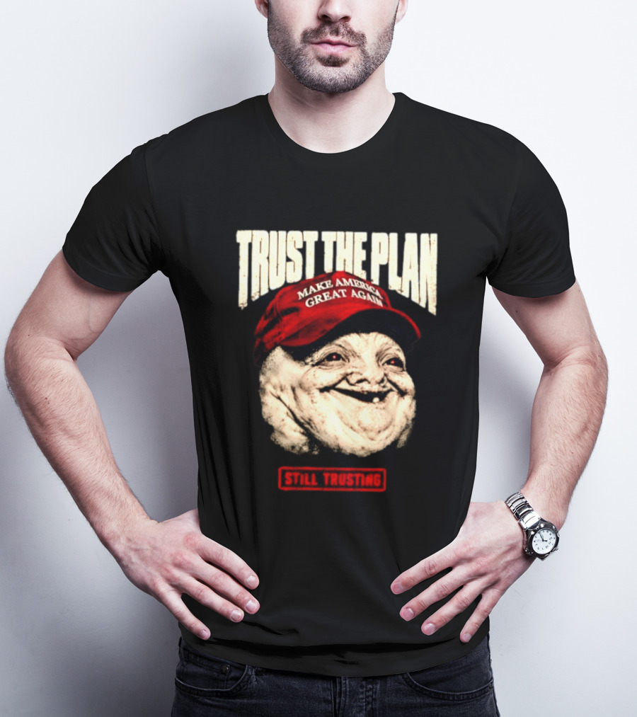 TRUST THE PLAN MAGA Still Trusting T-Shirt