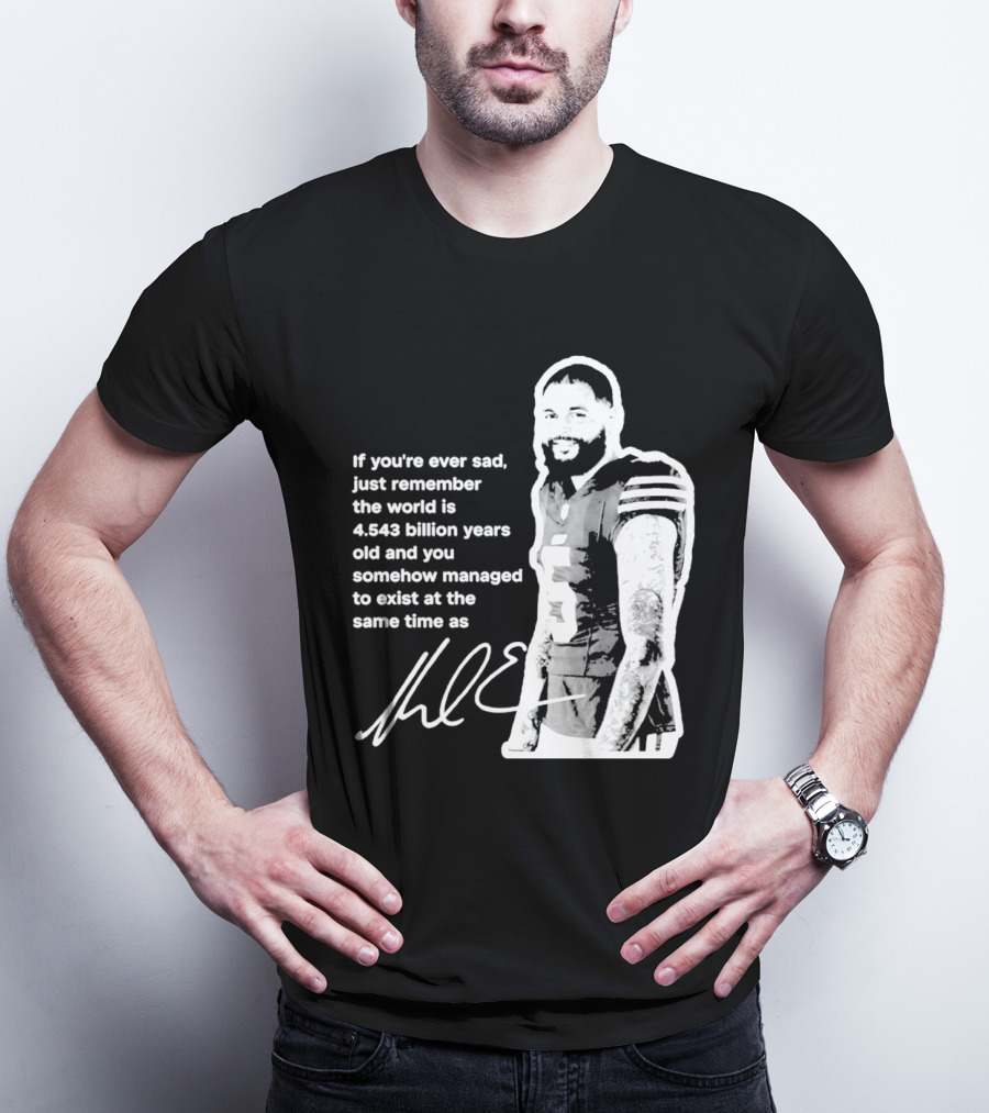 If You're Ever Sad Remember You Exist Same Time As Mike Evans Autograph T-Shirt