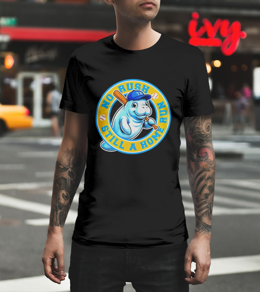 No Rush Still A Home Run Tampa Bay Rays Manatee T-Shirt