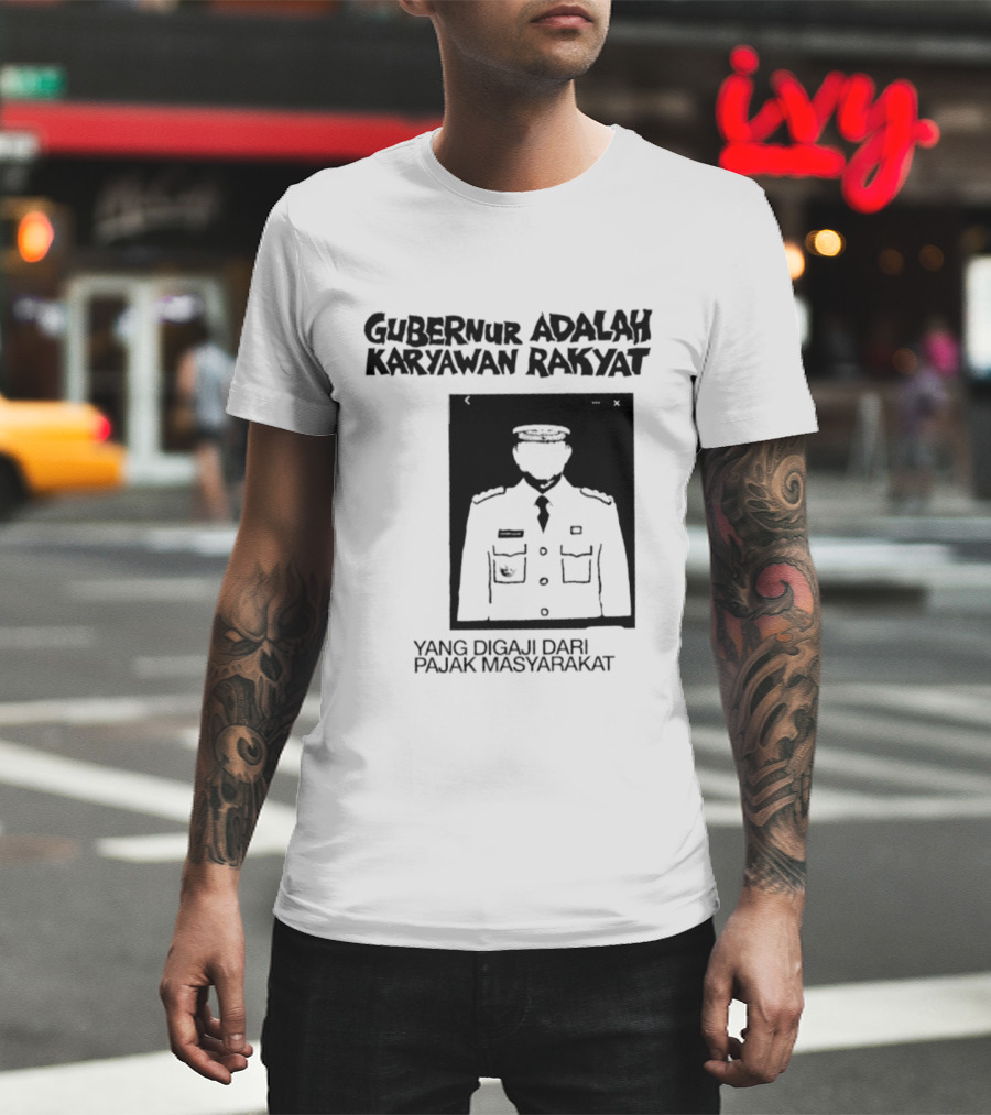 Gubernur Adalah Karyawan Rakyat Digaji Dari Pajak Masyarakat T-Shirt