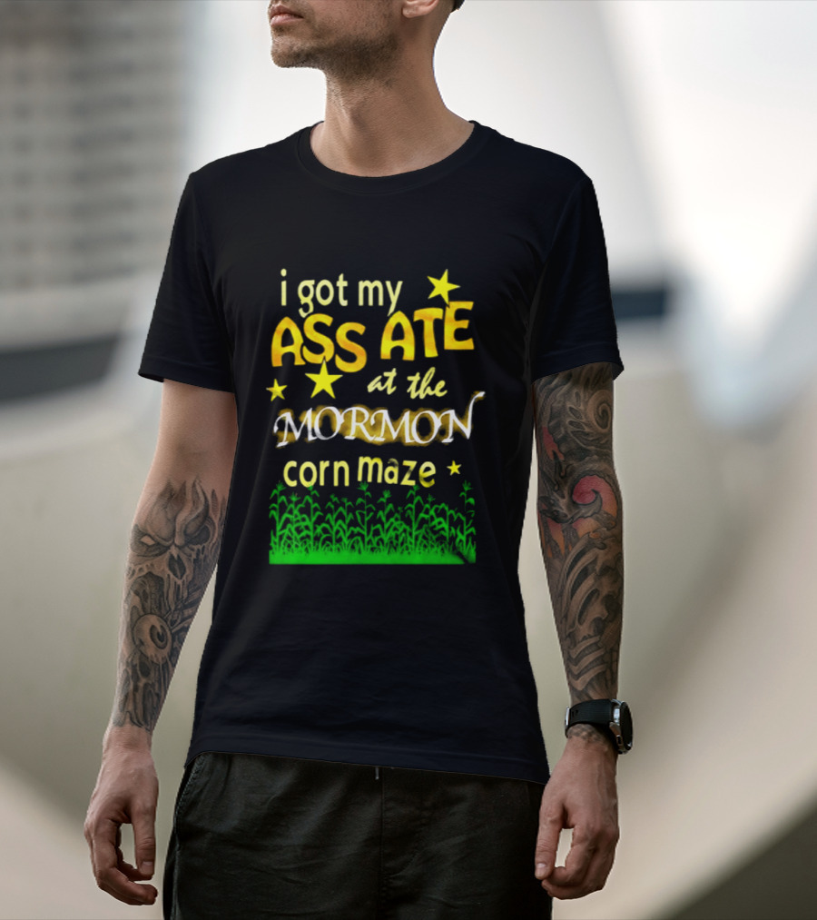 I Got My Ass Ate At The Mormon Corn Maze Fun Stars And Grass T-Shirt