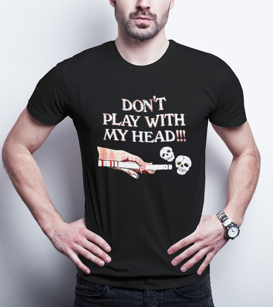 Don't Play With My Head Skull Billiards Cue Hand T-Shirt