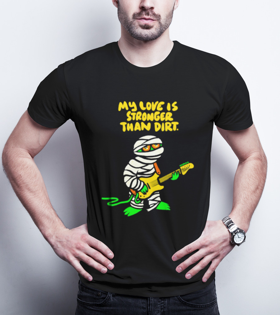 My Love Is Stronger Than Dirt Mummy Playing Yellow Guitar T-Shirt