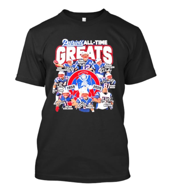 Patriots All Time Greats 1959 2026 Signatures Tom Brady Gronkowski Moss Vinatieri T-Shirt