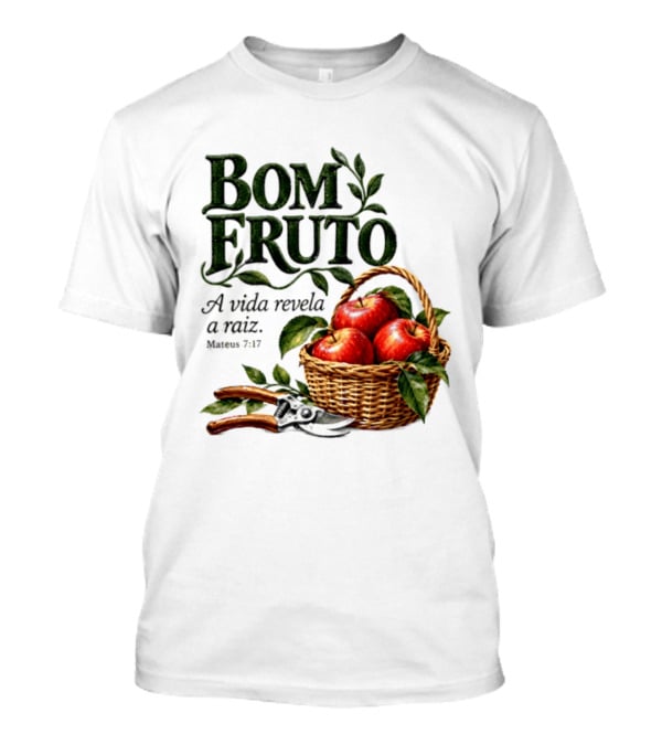 Bom Fruto A Vida Revela A Raiz Mateus 7 17 Basket Of Apples T-Shirt