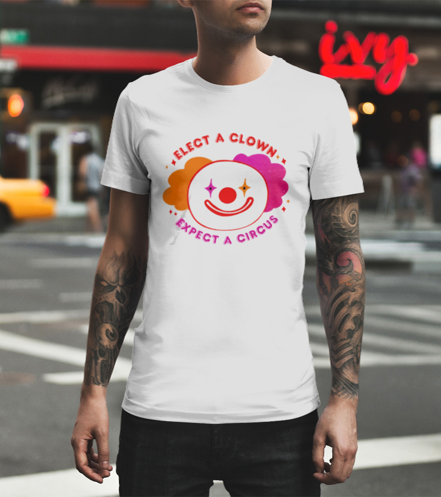 Elect A Clown Expect A Circus Colorful Political Satire T-Shirt
