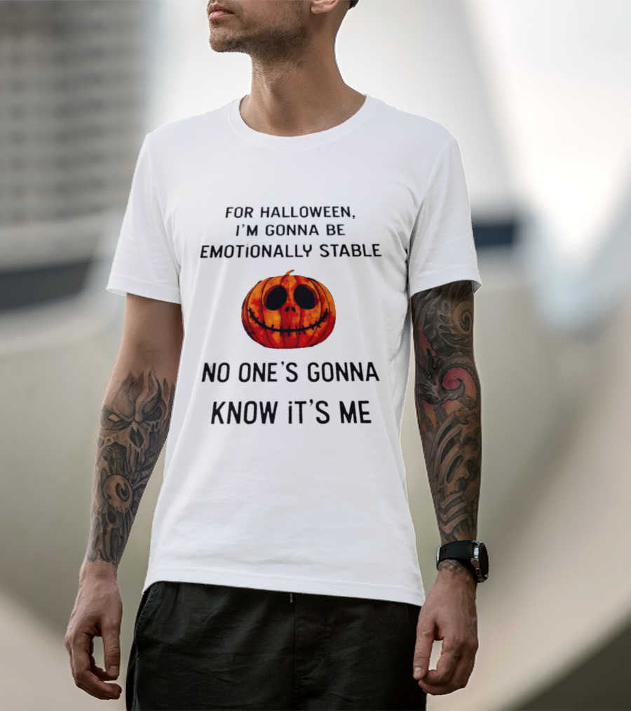 For Halloween I'm Gonna Be Emotionally Stable No One's Gonna Know It's Me Pumpkin T-Shirt