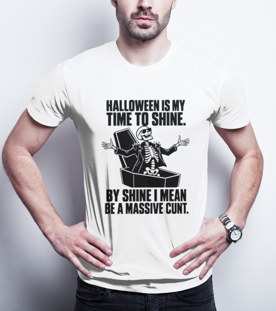 Halloween Is My Time To Shine Skeleton In Coffin Spooky Humor Shine I Mean Be A Massive Cunt T-Shirt