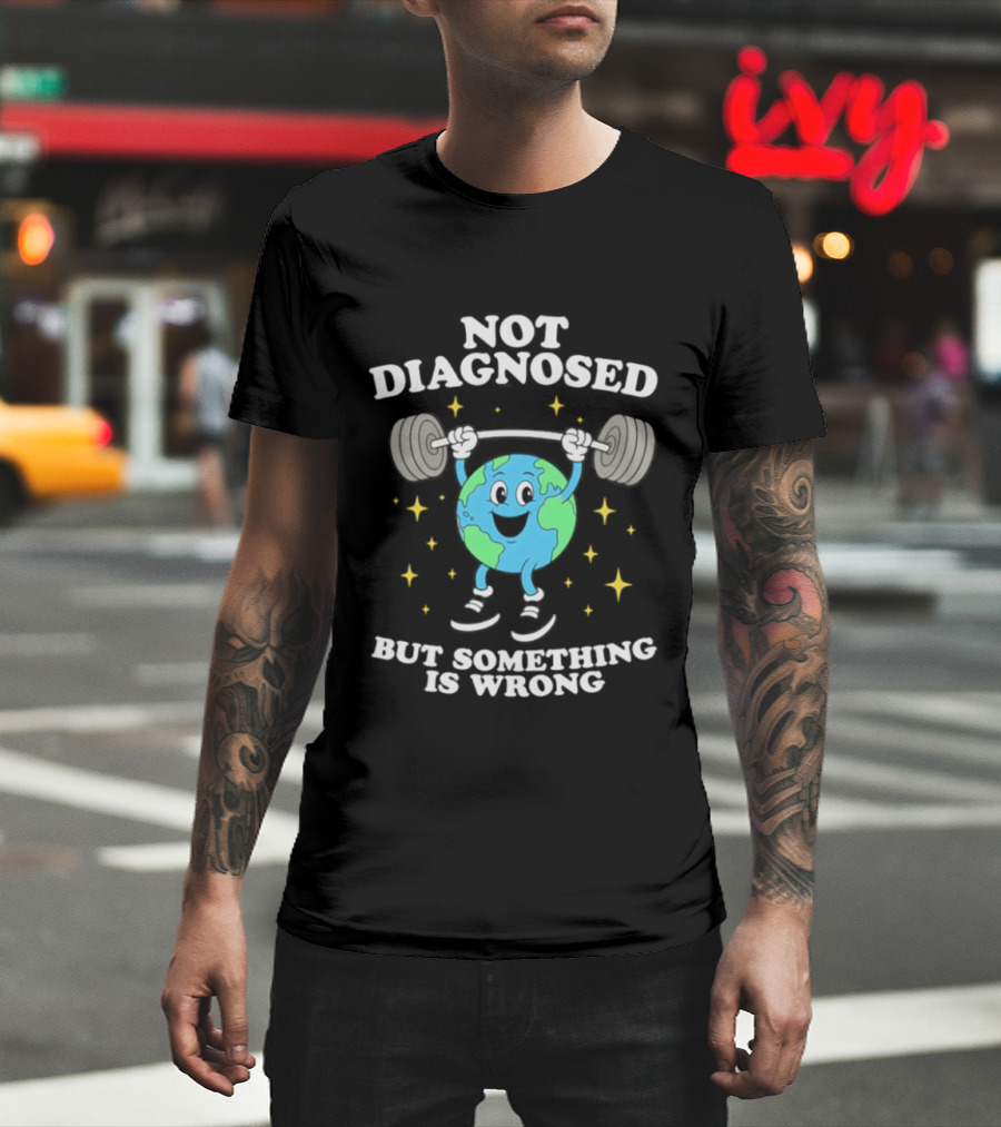 Not Diagnosed But Something Is Wrong Weightlifting Earth Stars T-Shirt