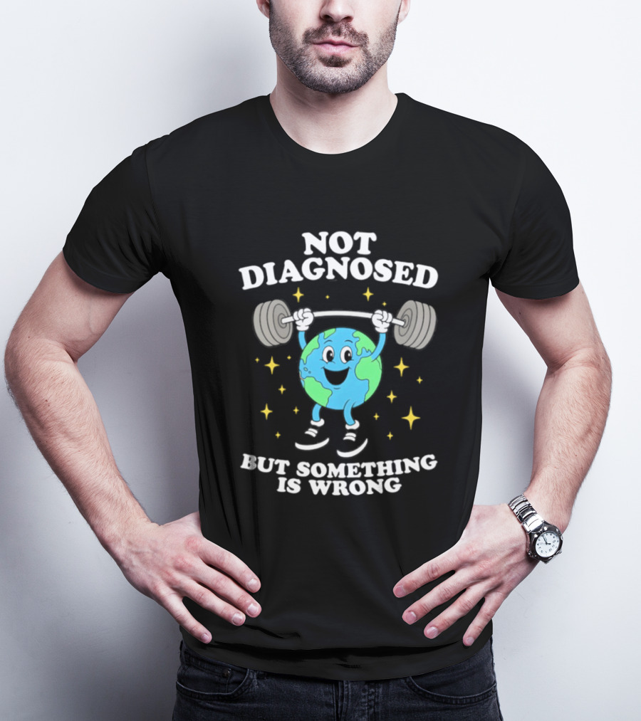Not Diagnosed But Something Is Wrong Weightlifting Earth Stars T-Shirt