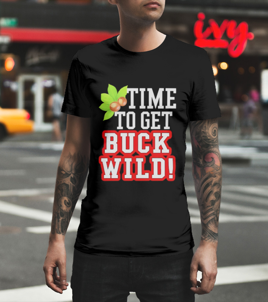 Ohio State Buckeyes Time To Get Buck Wild Leaf Nut T-Shirt