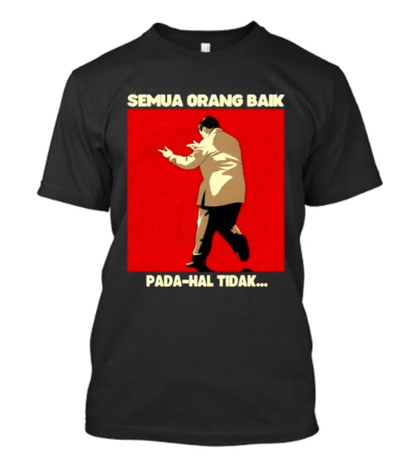 Semua Orang Baik Pada Hal Tidak Meme Indonesia T-Shirt