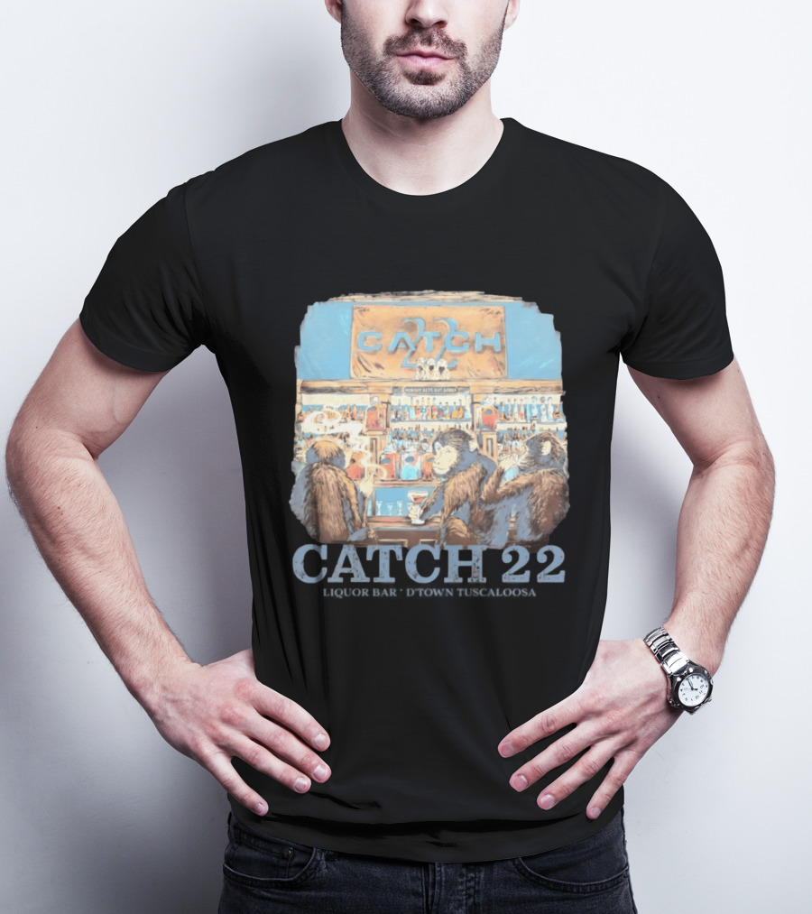 Catch 22 Liquor Bar Nobody Gets Out Sober D'Town Tuscaloosa Monkeys T-Shirt