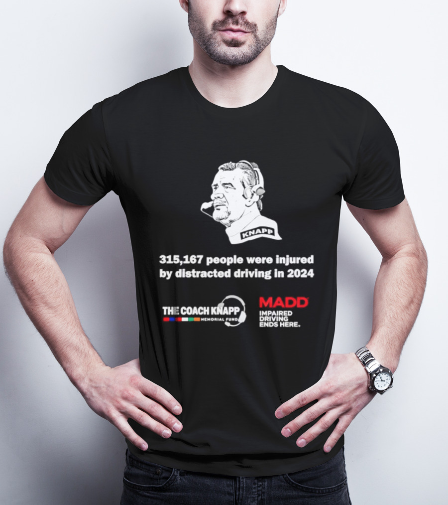 Commanders 315167 People Injured By Distracted Driving 2024 The Coach Greg Knapp MADD T-Shirt