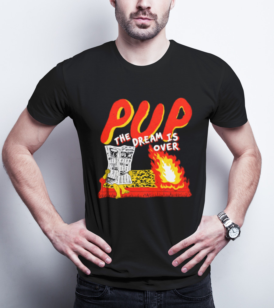 PUP The Dream Is Over Fire Burning Cartoon T-Shirt