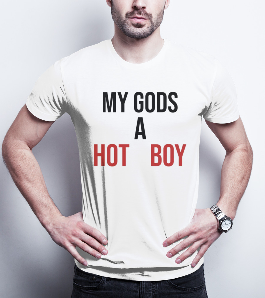 My Gods A Hot Boy Pop Culture Catchphrase T-Shirt