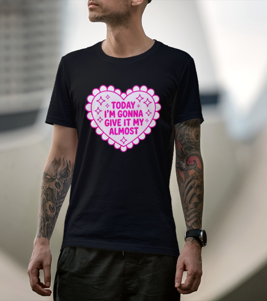 Today I'm Gonna Give It My Almost Heart Valentine Scalloped Pink T-Shirt