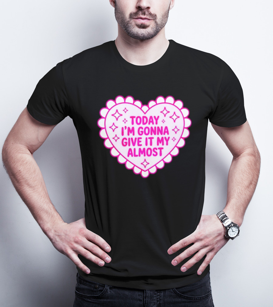 Today I'm Gonna Give It My Almost Heart Valentine Scalloped Pink T-Shirt