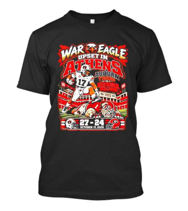 War Eagle Upset In Athens Auburn Tigers Vs Georgia Bulldogs 27 24 October 7th Sanford Stadium T-Shirt