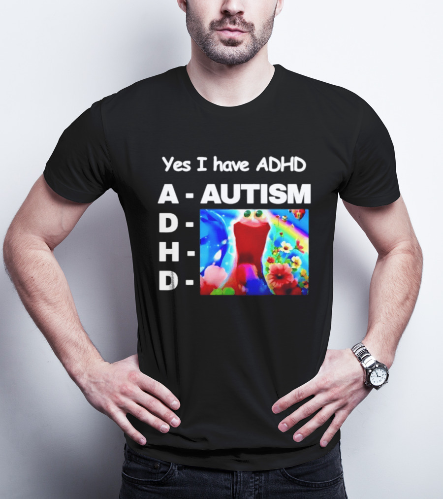 Yes I Have ADHD Autism Rainbow Flowers T-Shirt