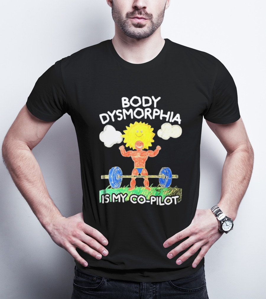 Body Dysmorphia Is My Co Pilot Sun Cartoon Lifting Weights T-Shirt