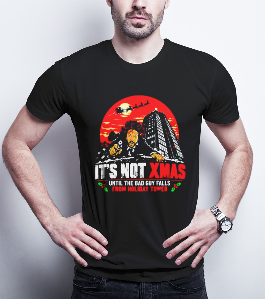 It's Not Xmas Until The Bad Guy Falls From Holiday Tower T-Shirt