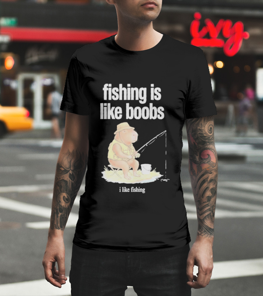 Fishing Is Like Boobs Capybara I Like Fishing T-Shirt