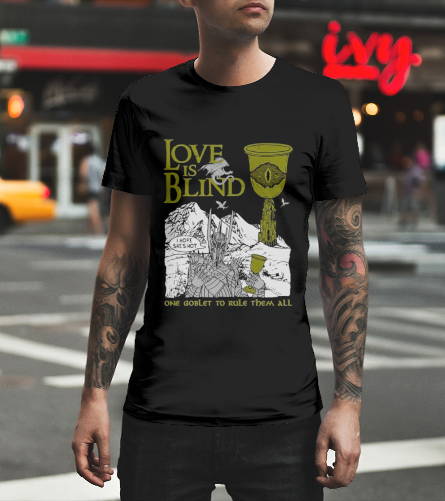 Love Is Blind One Goblet To Rule Them All T-Shirt