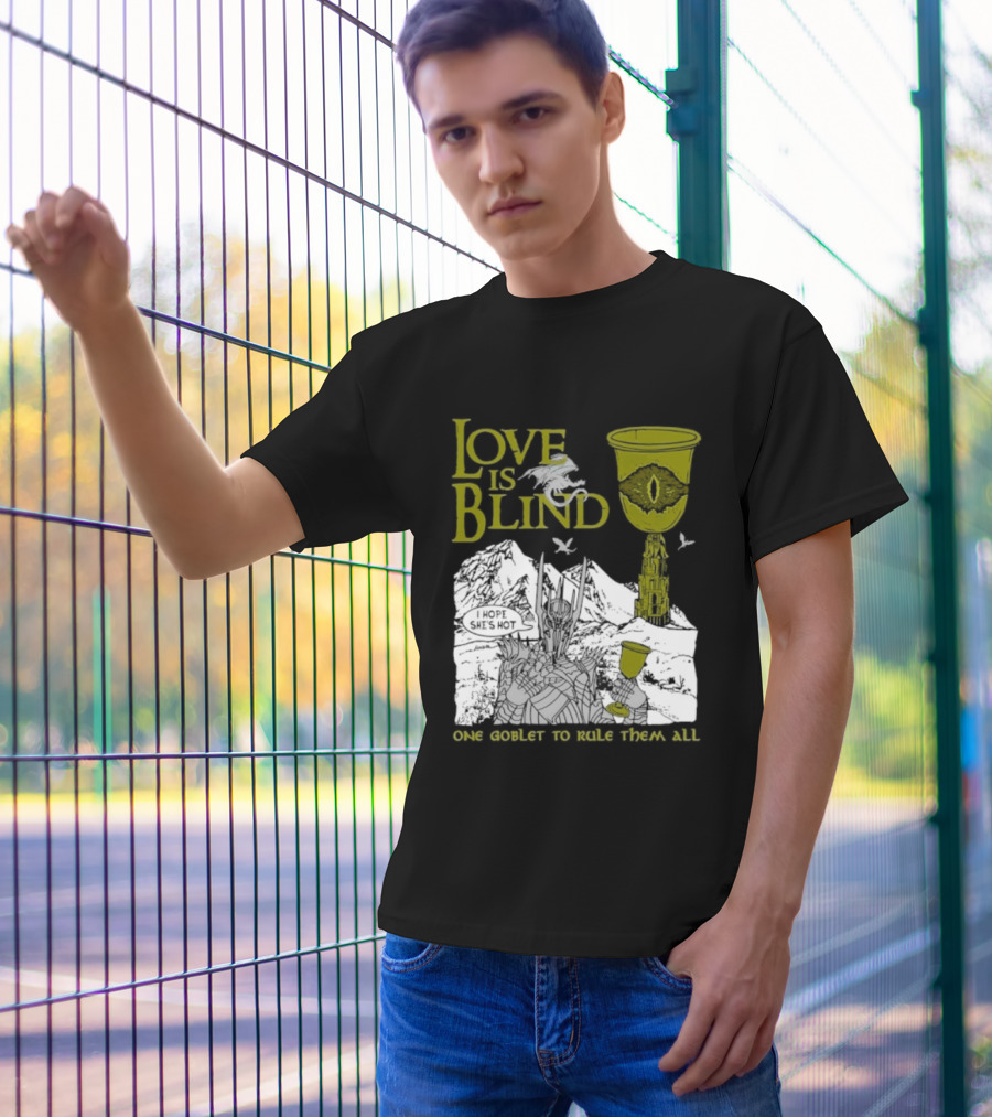 Love Is Blind One Goblet To Rule Them All T-Shirt