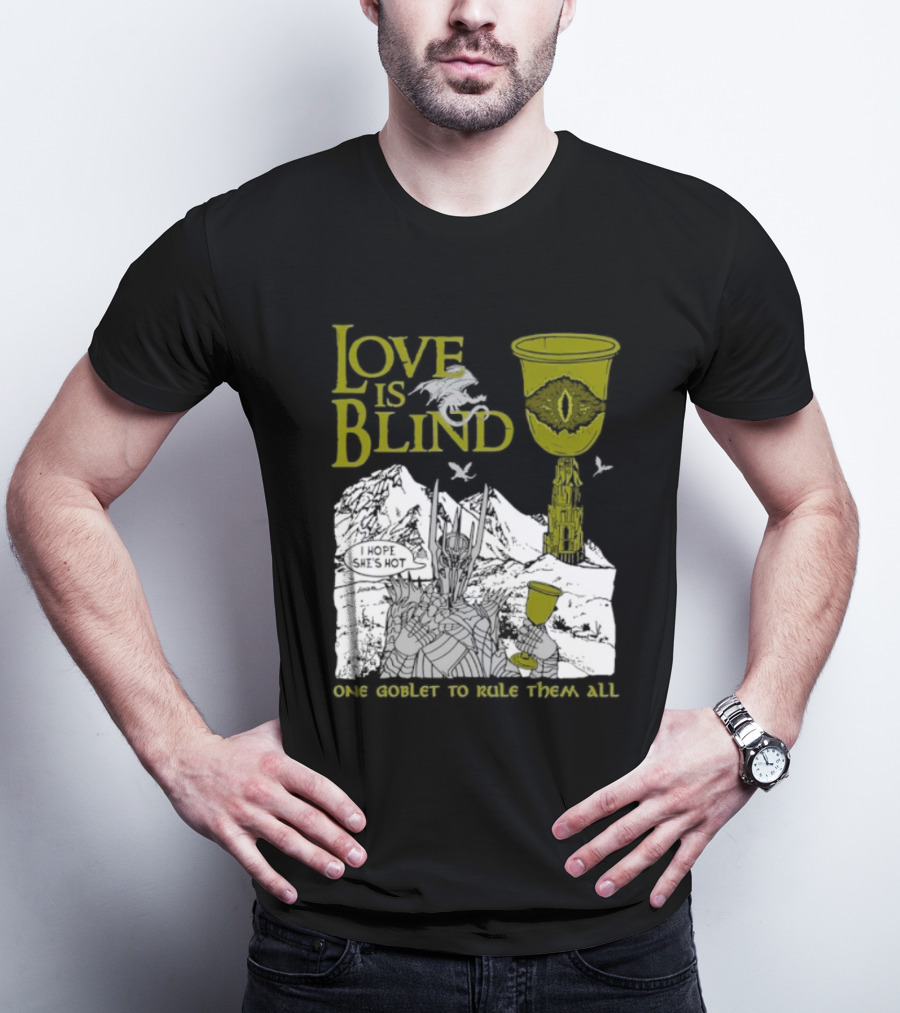 Love Is Blind One Goblet To Rule Them All T-Shirt