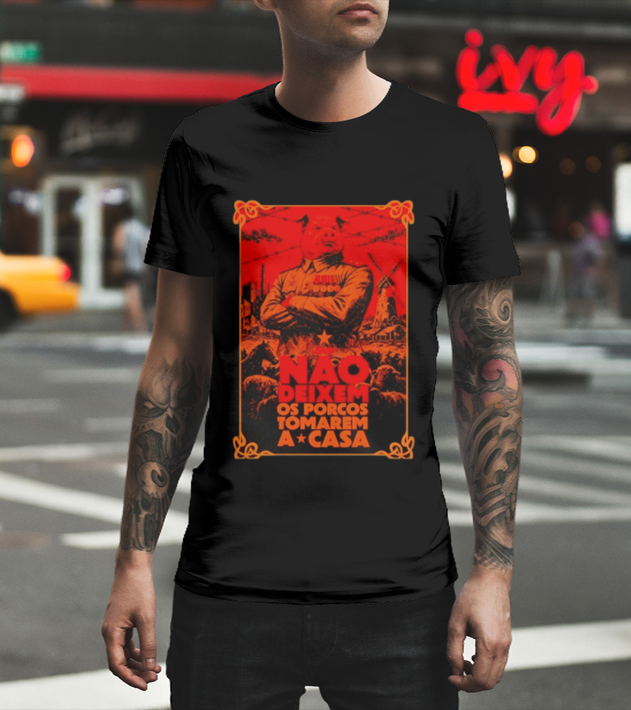 Nao Deixem Os Porcos Tomarem A Casa Animal Farm Orwellian Dystopia Revolution T-Shirt